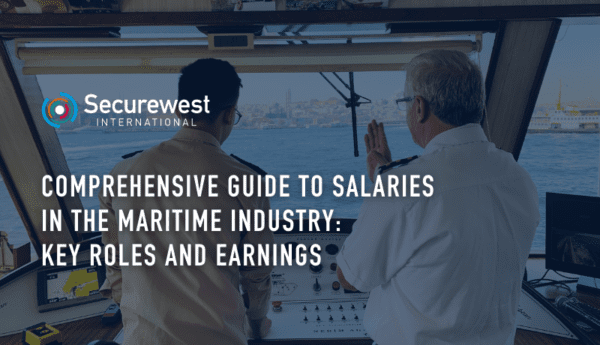 Guide To Salaries In The Maritime Industry | Securewest